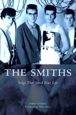 The Smiths: Songs That Saved Your Life by Simon Goddard | Goodreads