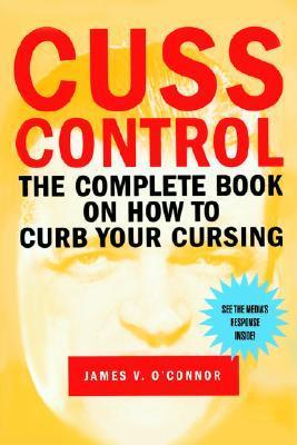 Cuss Control: The Complete Book on How to Curb Your Cursing by James V ...