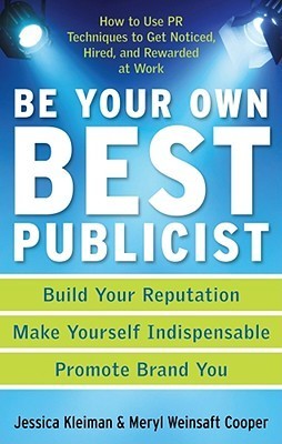 Be Your Own Best Publicist: How to Use PR Techniques to Get Noticed ...