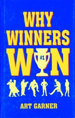 Why Winners Win by Art Garner | Goodreads