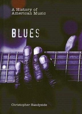 Blues (History of American Music, a) by Chris Handyside | Goodreads