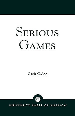 Serious Games by Clark C. Abt | Goodreads