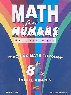 Math for Humans: Teaching Math Through 8 Intelligences, Grades 3-8 by ...