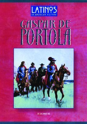 Gaspar de Portola (Latinos in American History) by Jim Whiting | Goodreads