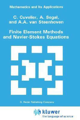 Finite Element Methods and Navier-Stokes Equations (Mathematics and Its Applications by A. Segal ...