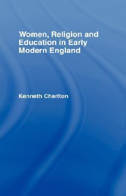 Women, Religion and Education in Early Modern England by Kenneth ...