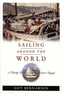 Sailing Around the World: A Family Retraces Joshua Slocum's Voyage by ...
