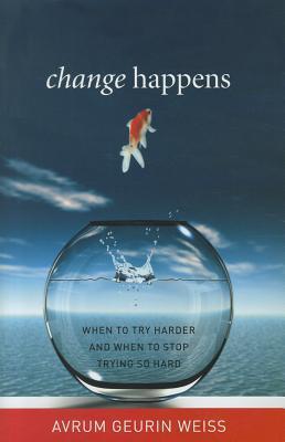 Change Happens: When to Try Harder and When to Stop Trying So Hard by ...