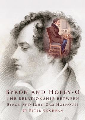 Byron and Hobby-O: Lord Byron’s Relationship with John Cam Hobhouse by ...