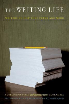The Writing Life: Writers On How They Think And Work by Marie Arana ...