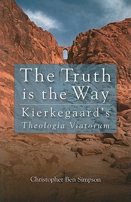 Truth is the Way: Kierkegaard's Theologia Viatorum by Christopher Ben ...