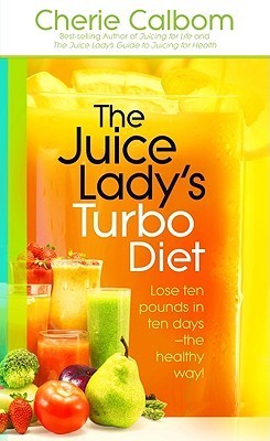 The Juice Lady's Turbo Diet: Lose Ten Pounds in Ten Days―the Healthy ...
