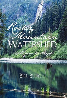 Rocky Mountain Watershed: Its River-Its People by Bill Burch | Goodreads