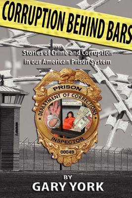 Corruption Behind Bars: Stories of Crime and Corruption in Our American ...