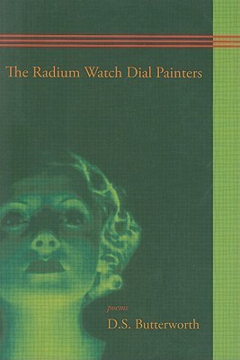 Radium Watch Dial Painters: Poems by D.S. Butterworth | Goodreads