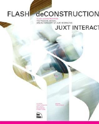 Flash Deconstruction: The Process, Design, and ActionScript of Juxt ...