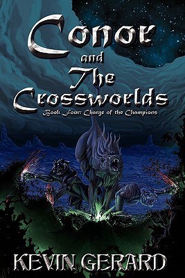 Conor and the Crossworlds, Book Four: Charge of the Champions by Kevin ...
