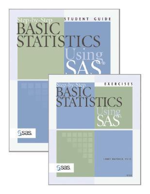 Step-By-Step Basic Statistics Using SAS Exercises [With Study Guide]: Step-By-Step Basic ...