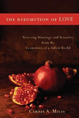 The Redemption of Love: Rescuing Marriage and Sexuality from the ...