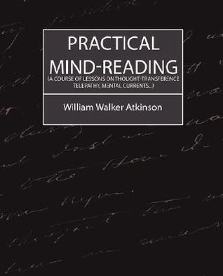 Practical Mind-Reading by William Walker Atkinson | Goodreads