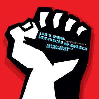 Left-Wing Political Graphics: Argentina 1890-2001: Gráfica política de ...