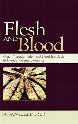 Flesh and Blood: Organ Transplantation and Blood Transfusion in 20th ...