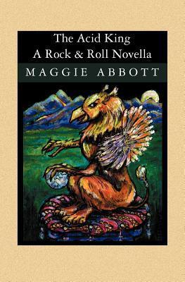 The Acid King: A Rock & Roll Novella by Maggie Abbott | Goodreads