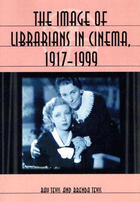 The Image of Librarians in Cinema, 1917-1999 by Ray Tevis | Goodreads