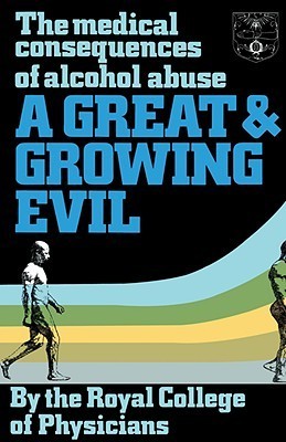 A Great and Growing Evil?: The Medical Effects of Alcohol by Royal ...