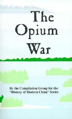 The Opium War (History of Modern China) by Compilation Group | Goodreads