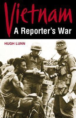 Vietnam War Correspondents Vietnam: A Reporter's War By Hugh Lunn
