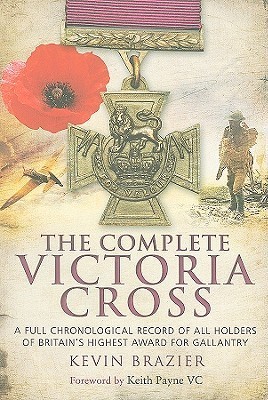 Complete Victoria Cross: A Full Chronological Record of All Holders of ...
