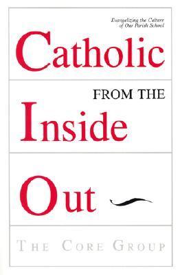 Catholic from the Inside Out: Evangelizing the Culture of Our Parish ...