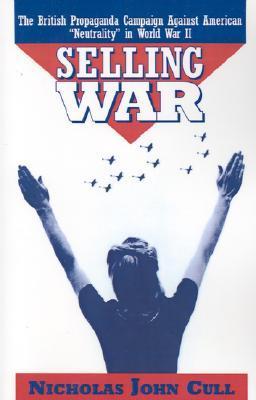 Selling War: The British Propaganda Campaign against American ...