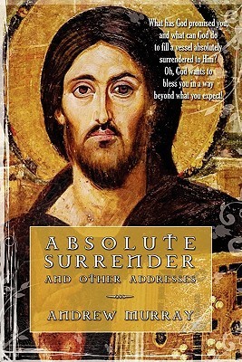 Absolute Surrender by Andrew Murray | Goodreads