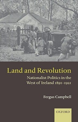 Land and Revolution: Nationalist Politics in the West of Ireland 1891 ...
