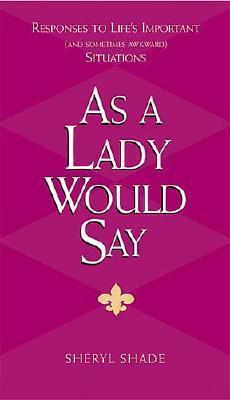 As a Lady Would Say: Responses to Life's Important and Sometimes ...