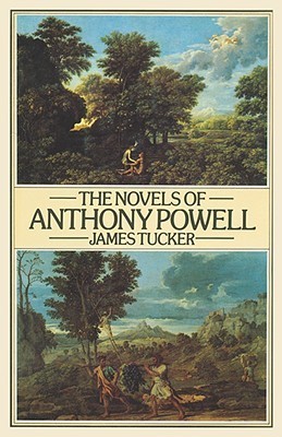 The Novels of Anthony Powell by James Tucker | Goodreads