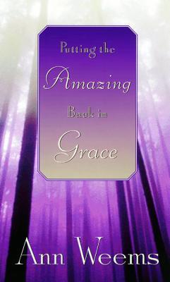 Putting the Amazing Back in Grace by Ann Weems | Goodreads