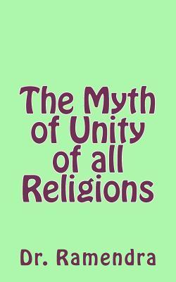 The Myth of Unity of all Religions by Dr. Ramendra | Goodreads