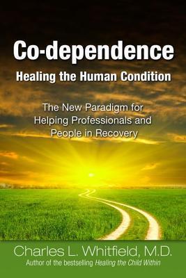 Co-Dependence Healing the Human Condition: The New Paradigm for Helping ...