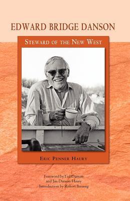 Edward Bridge Danson: Steward of the New West by Eric Penner Haury ...