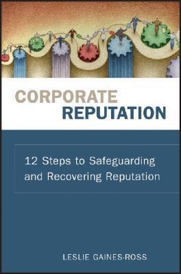 Corporate Reputation: 12 Steps to Safeguarding and Recovering ...