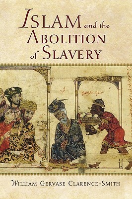 Islam and the Abolition of Slavery by William Gervase Clarence-Smith ...