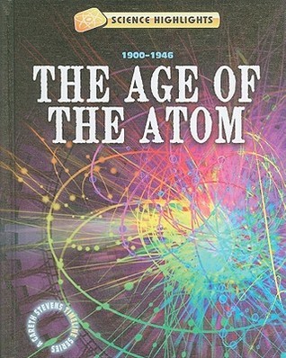 The Age of the Atom: 1900-1946 by Charlie Samuels | Goodreads