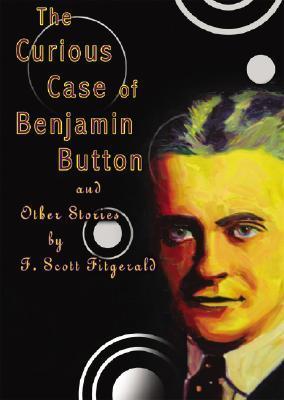 The Curious Case of Benjamin Button: And Other Stories by F. Scott ...