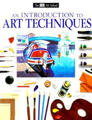 An Introduction to Art Techniques (DK Art School) by DK | Goodreads