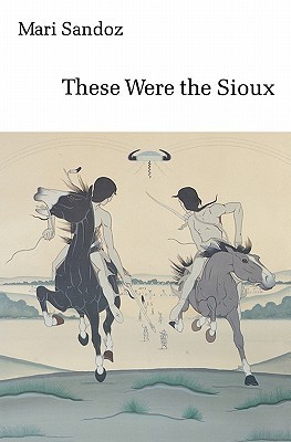 These Were the Sioux (Bison Book S) by Mari Sandoz | Goodreads