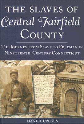 The Slaves of Central Fairfield County: The Journey from Slave to ...
