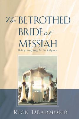 The Bethrothed Bride of Messiah by Rick Deadmond | Goodreads